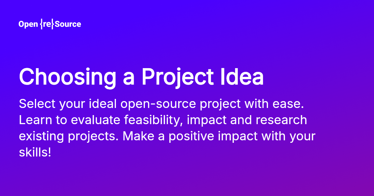 Choosing a Project Idea | Open {re}Source Choosing a Project Idea | Open {re}Source