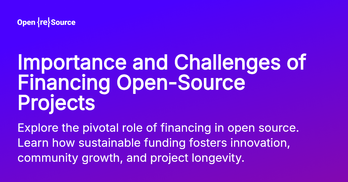 Importance and Challenges of Financing Open-Source Projects | Open {re ...