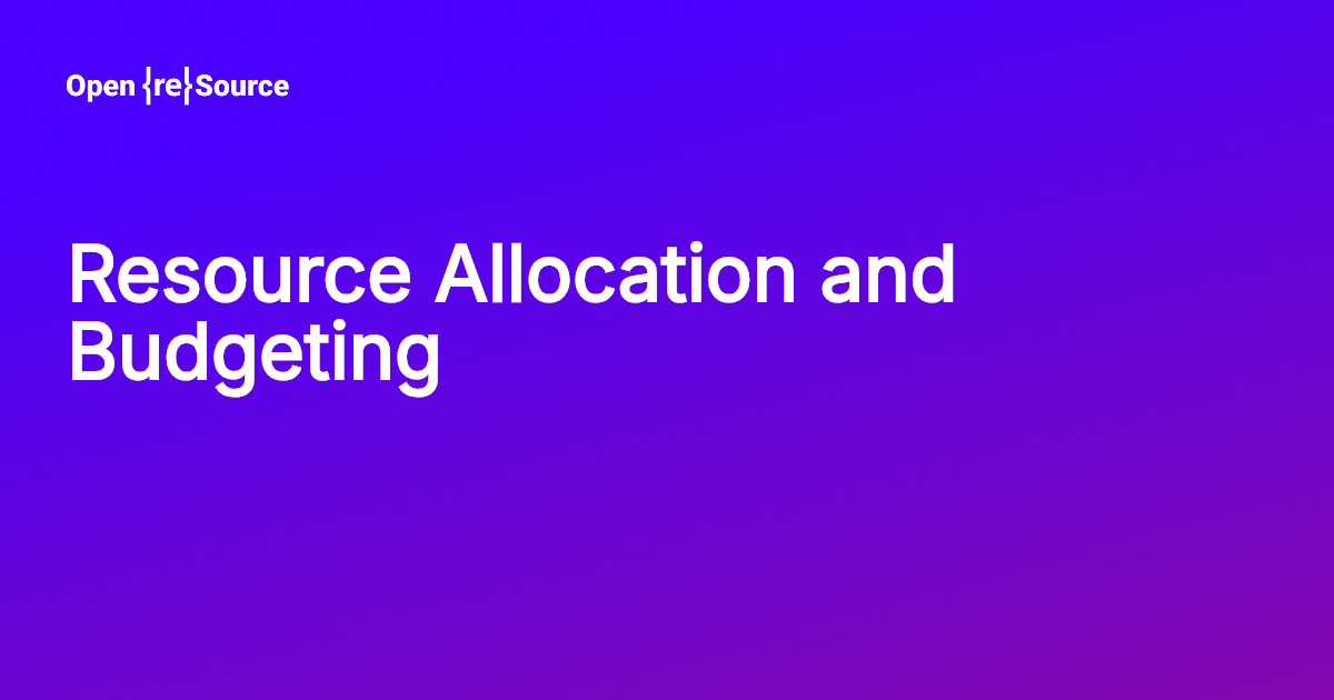 Resource Allocation and Budgeting | Open {re}Source
