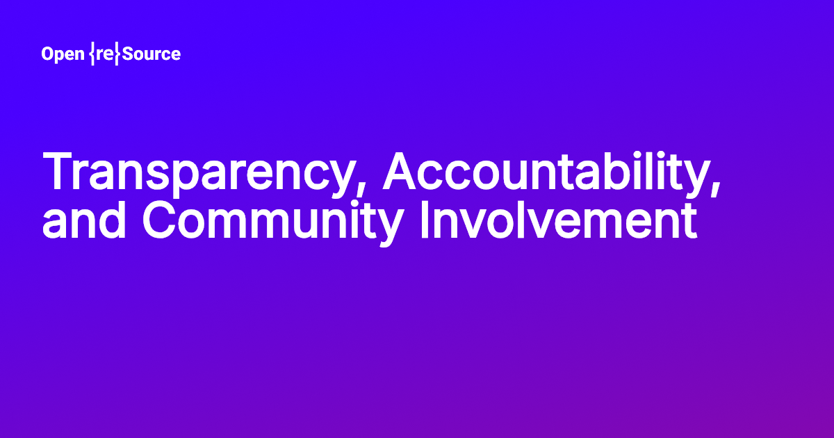 Transparency, Accountability, and Community Involvement | Open {re}Source