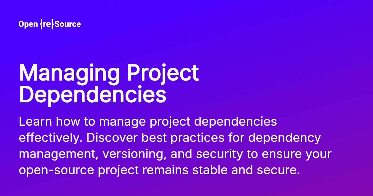 Managing Project Dependencies | Open {re}Source Managing Project Dependencies | Open {re}Source